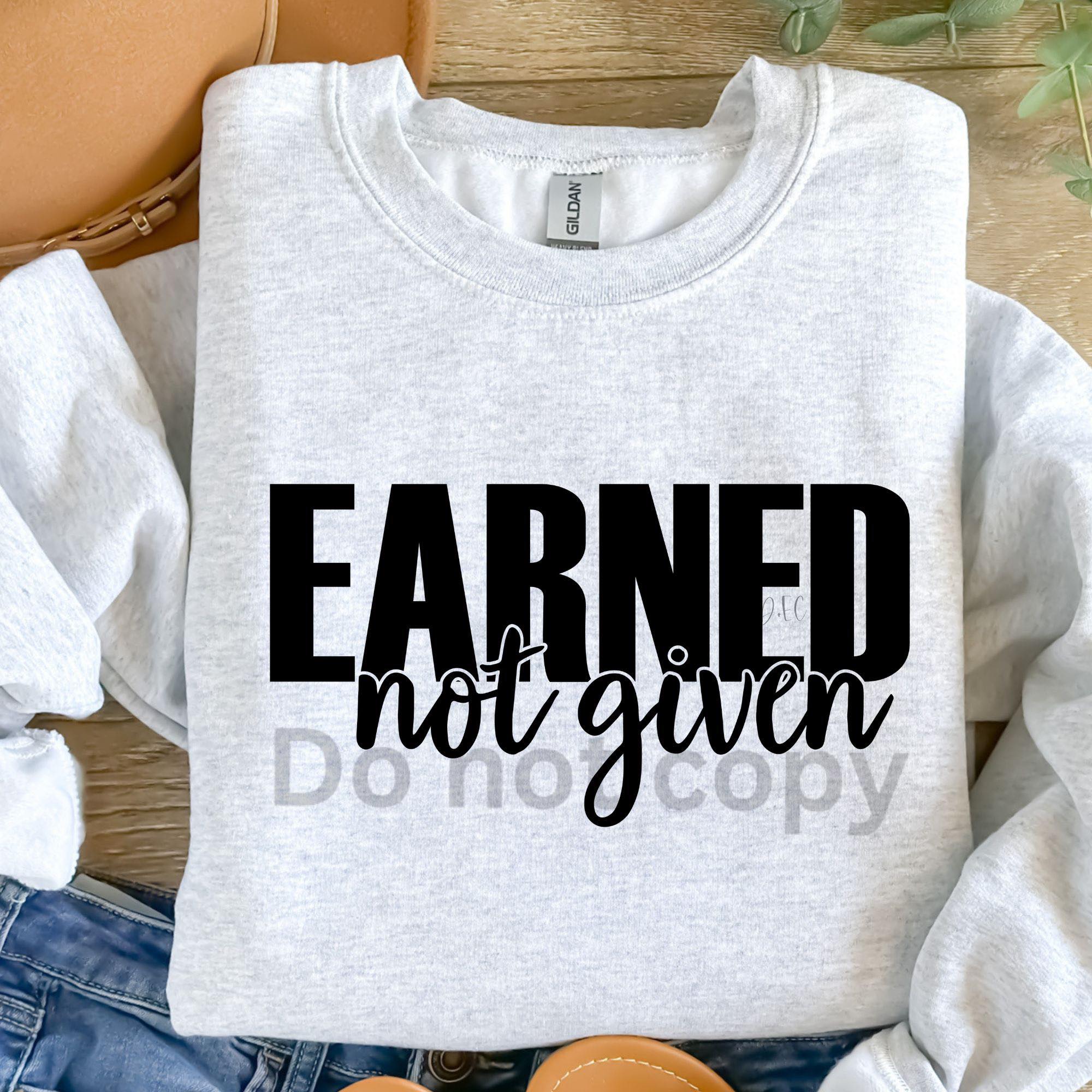 Earned not given-black/white - dtf transfer – D&EC Wholesale