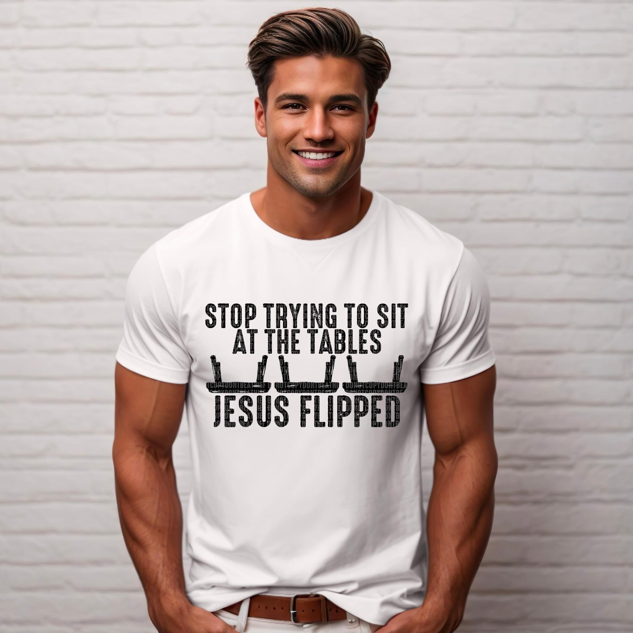 Stop trying to sit at tables Jesus Flipped (Men version) -DTF Transfer ...